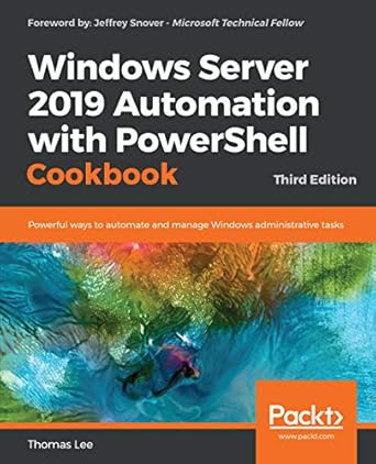 Windows Server 2019 Automation with PowerShell Cookbook: Powerful ways to automate and manage ...