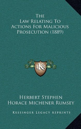The Law Relating To Actions For Malicious Prosecution (1889): Stephen ...