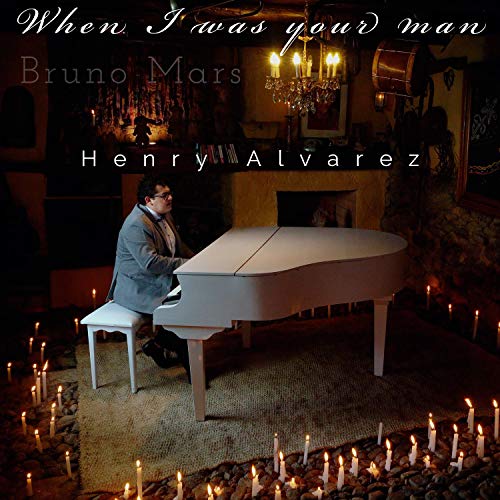 When I Was Your Man de Henry Alvarez en Amazon Music Unlimited