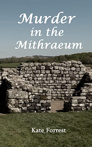 Murder in the Mithraeum (The Kate Forrest Collection Book 5) eBook : Forrest, Kate: Amazon.co.uk ...