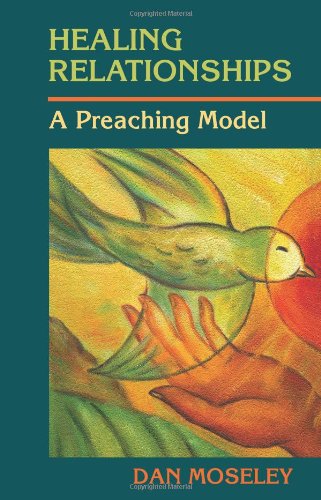 Healing Relationships: A Preaching Model: Dan Moseley: 9780827214552: Amazon.com: Books