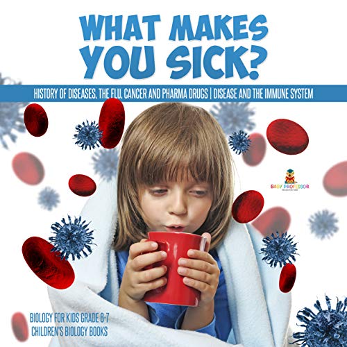 Amazon.com: What Makes You Sick? : History of Diseases, The Flu, Cancer ...
