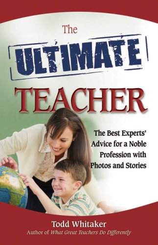 The Ultimate Teacher: The Best Experts' Advice for a Noble Profession ...