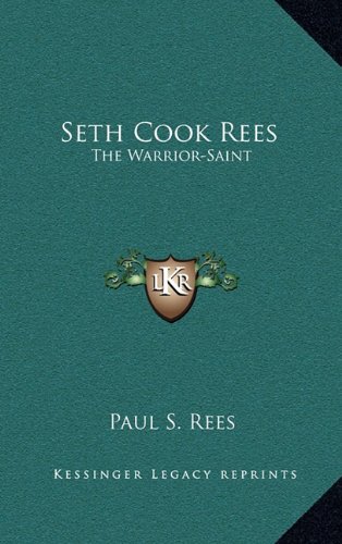 Seth Cook Rees: The Warrior-Saint: Rees, Paul S.: 9781164488392: Amazon ...