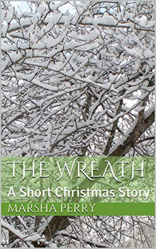 Amazon.com: The Wreath: A Short Christmas Story eBook : Perry, Marsha ...