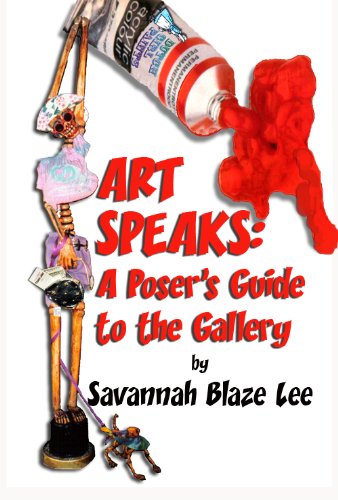 Art Speaks: A Poser's Guide to the Gallery eBook : Lee, Savannah Blaze ...