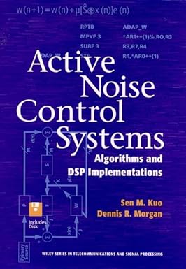 Active Noise Control Systems: Algorithms and DSP Implementations (Wiley Series in ...
