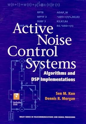 Active Noise Control Systems: Algorithms and DSP Implementations (Wiley Series in ...