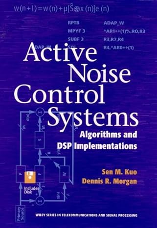 Active Noise Control Systems: Algorithms and DSP Implementations (Wiley Series in ...