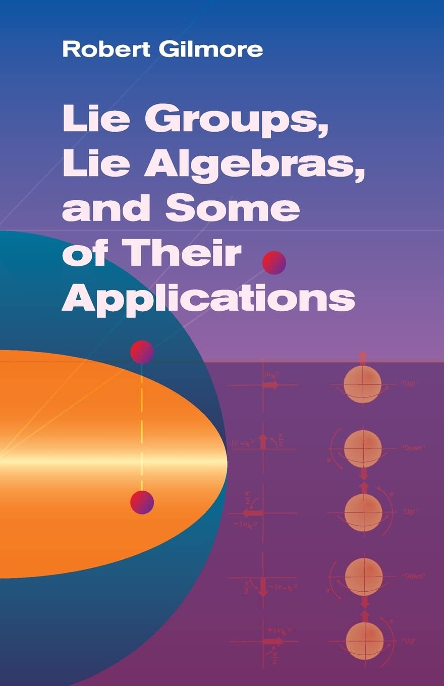 Lie Groups, Lie Algebras, and Some of Their Applications (Dover Books on Mathematics): Gilmore ...