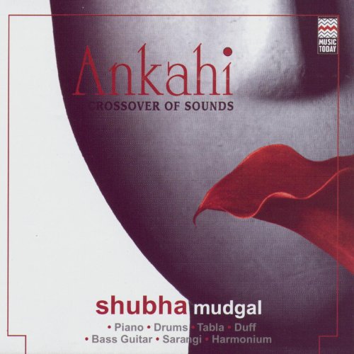 Play Ankahi - Crossover Of Sounds by Shubha Mudgal on Amazon Music