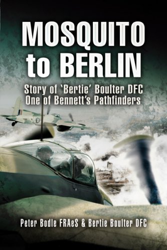 Mosquito to Berlin: Story of 'Bertie' Boulter DFC, One of Bennett's ...