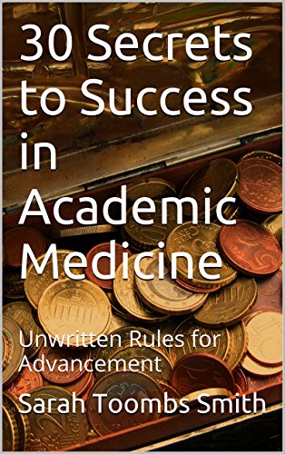 30 Secrets to Success in Academic Medicine: Unwritten Rules for ...