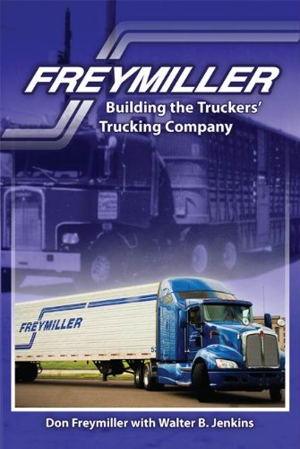 Freymiller: Building the Truckers' Trucking Company: Don Freymiller ...