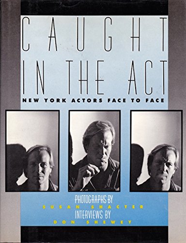 Caught in the Act, New York Actors Face to Face: (Schacter, Susan). Shewey, Don.: 9780453005234 ...