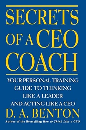 Secrets of a CEO Coach: Your Personal Training Guide to Thinking Like a ...
