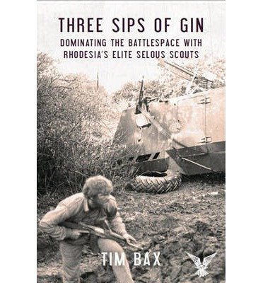 [(Three Sips of Gin: Dominating the Battlespace with Rhodesia's Elite Selous Scouts)] [Author ...