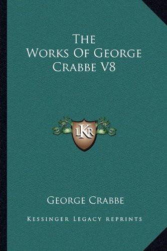 The Works Of George Crabbe V8: Crabbe, George: 9781163542675: Amazon ...