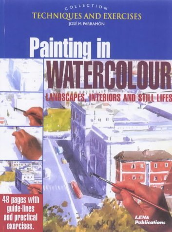 Painting in Watercolour: Landscapes, Interiors and Still Lifes (The ...