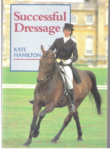 Successful Dressage: Hamilton, Kate: 9781861261687: Amazon.com: Books