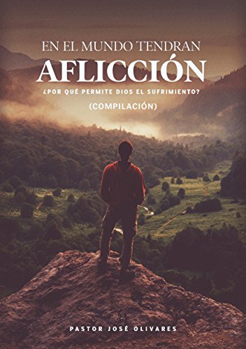 En el mundo tendrán aflicción : ¿Por qué Dios permite el sufrimiento ...