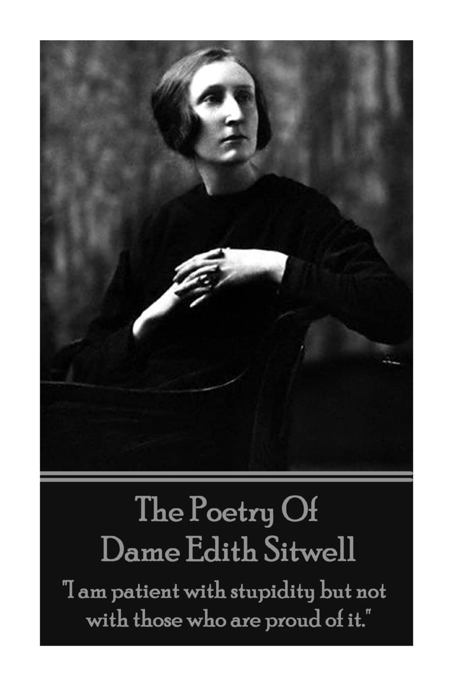 The Poetry Of Dame Edith Sitwell: "I am patient with stupidity but not ...