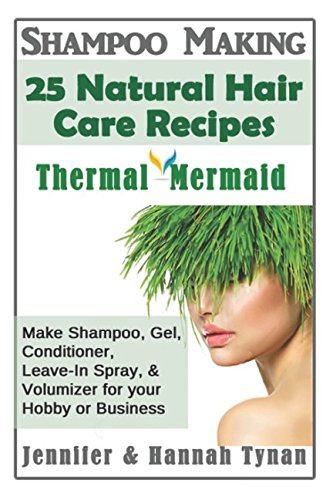 Shampoo Making: 25 Shampoo & Natural Hair Care Recipes: A Shampoo ...