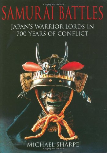 Samurai Battles: Japan's Warrior Lords in 700 Years of Conflict ...