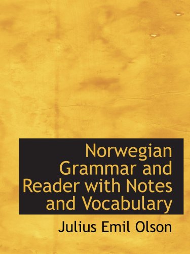 Norwegian Grammar and Reader with Notes and Vocabulary: Olson, Julius ...