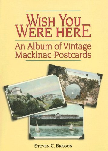 Wish You Were Here: An Album of Vintage Mackinac Postcards: Brisson ...