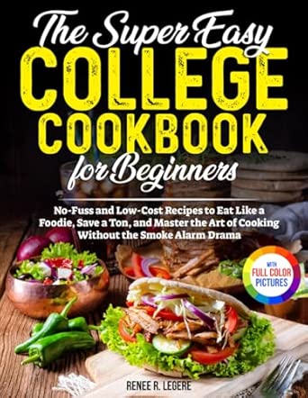 The Easy College Cookbook for Beginners: No-Fuss and Low-Cost Recipes ...