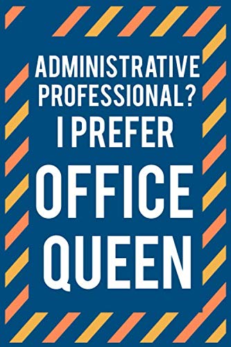 Administrative Professional? I Prefer Office Queen: Notebook, Makes a ...