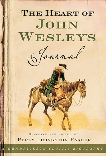 The Heart of John Wesley's Journal (Hendrickson Classic Biographies ...