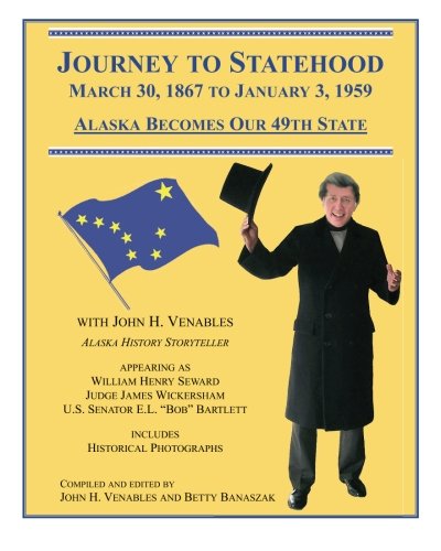 Journey to Statehood - Alaska Becomes Our 49th State: Venables, Mr John ...