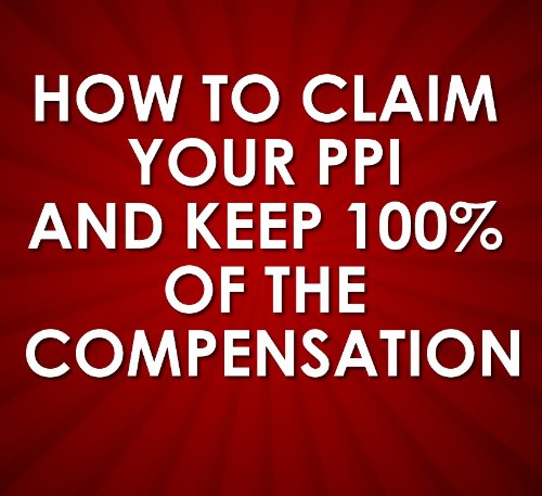 Amazon.com: How to claim your PPI and keep 100% of the claim eBook ...