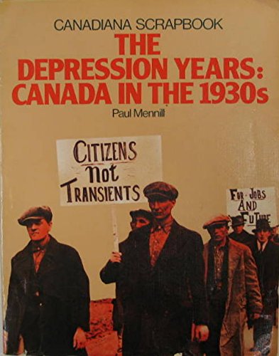 The depression years: Canada in the 1930's (Canadiana scrapbook series ...
