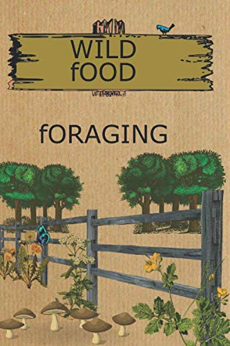 Wild Food Foraging: 6x9 Inch Wild Edible Food Book,Foresting Location ...
