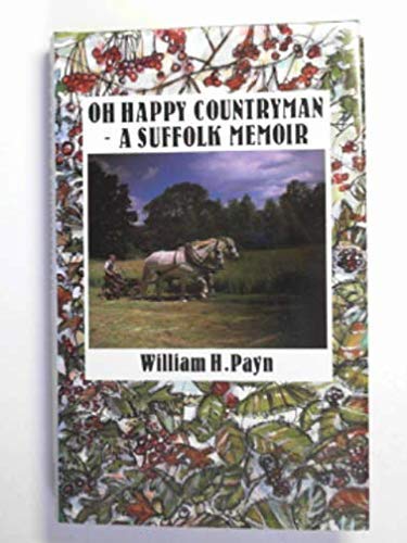 Oh happy countryman: A Suffolk memoir: Payn, William H: 9780863329333 ...
