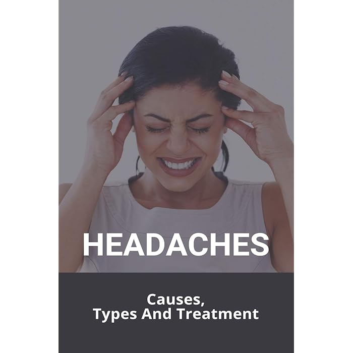 Buy Headaches: Causes, Types, And Treatment: Differentiating Headaches ...