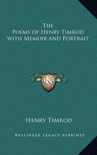 The Poems of Henry Timrod with Memoir and Portrait: Timrod, Henry ...