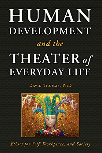 Human Development and the Theater of Everyday Life: Ethics for Self ...