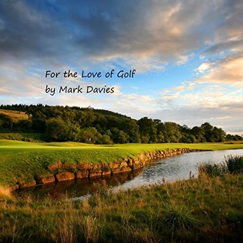 For the Love of Golf!: A Greenkeeper's Reflection on One of Golf's ...