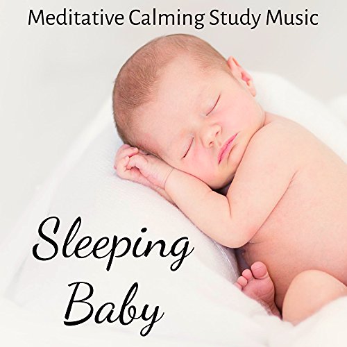 Play Sleeping Baby - Meditative Calming Study Music for Deep Relaxation ...