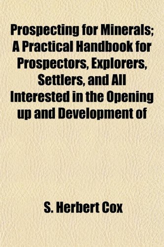 Prospecting for Minerals; A Practical Handbook for Prospectors ...