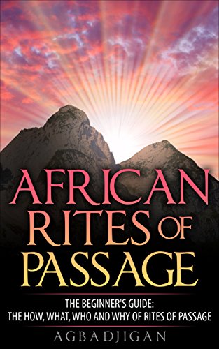 AFRICAN RITES OF PASSAGE: The Beginners Guide: The How, What, Who And ...