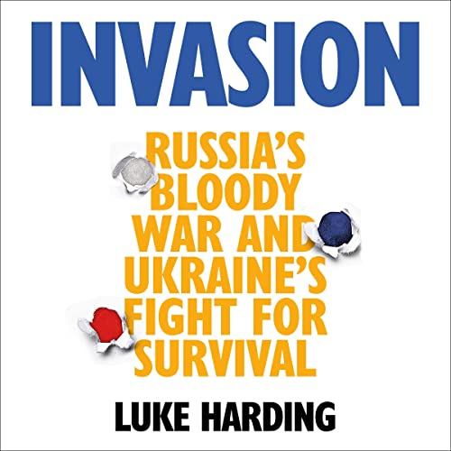 Invasion: Russia’s Bloody War and Ukraine’s Fight for Survival (Audio ...