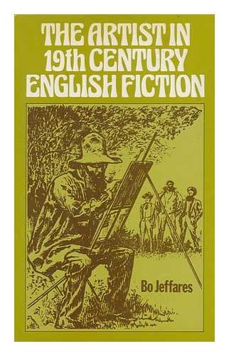 The artist in nineteenth century English fiction: Jeffares, Bo ...