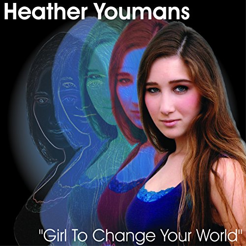 Amazon.com: Girl To Change Your World : Heather Youmans: Digital Music