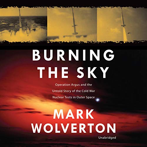 Amazon.com: Burning the Sky: Operation Argus and the Untold Story of ...
