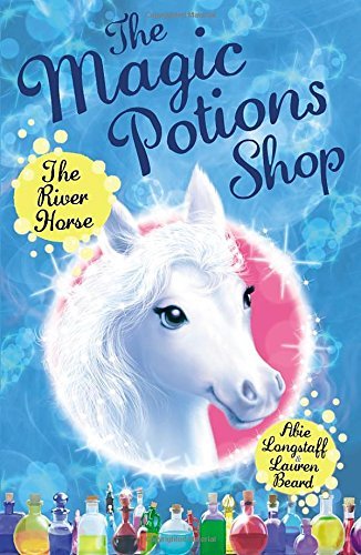 The Magic Potions Shop: The River Horse by Abie Longstaff (2015-12-31 ...